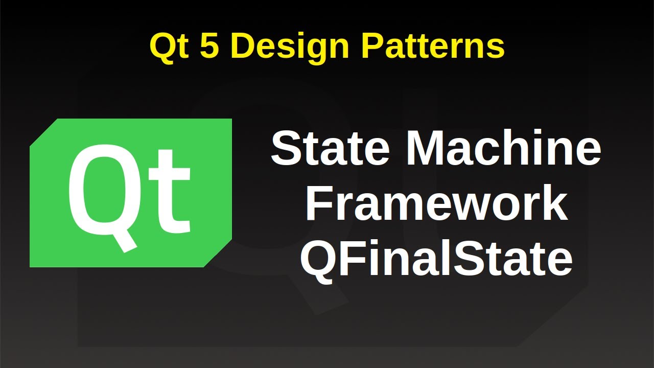 Qt State Machine Framework Qfinalstate Qt 5 Design Patterns Youtube