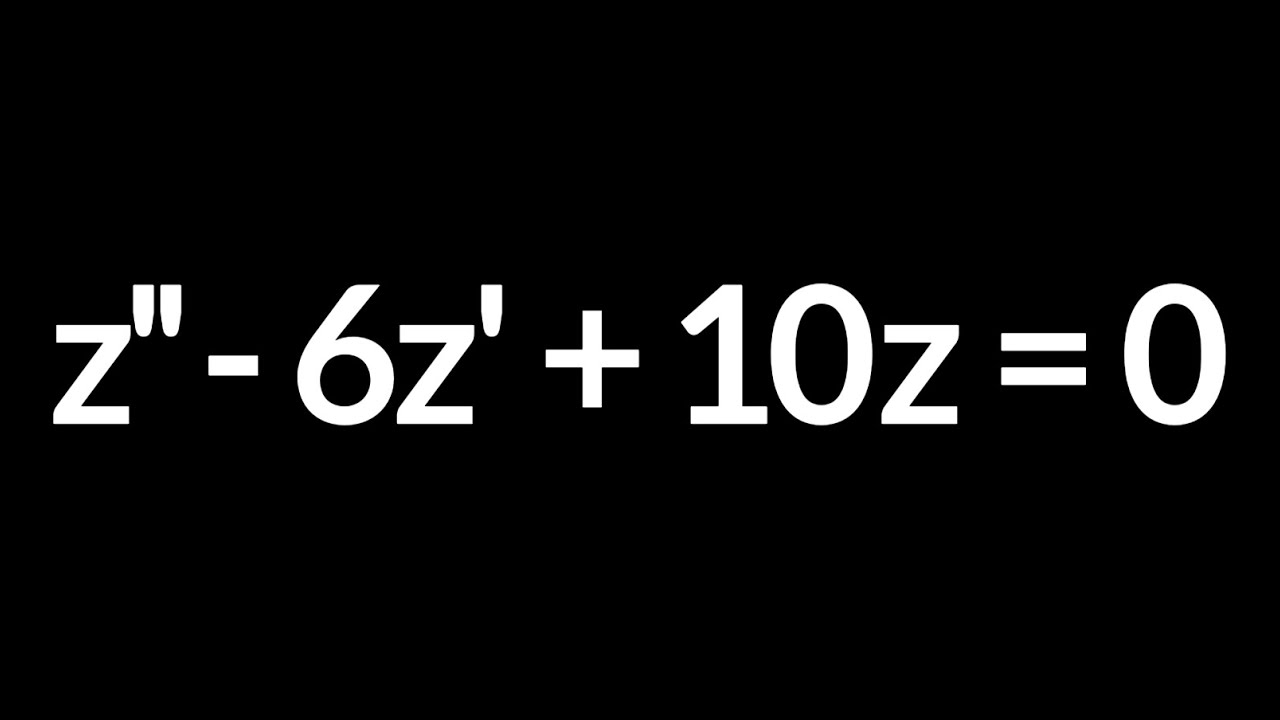 z'' - 6z' + 10z = 0 - YouTube