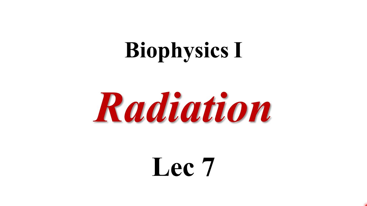 Radiation Lec7 Biophysics I - YouTube