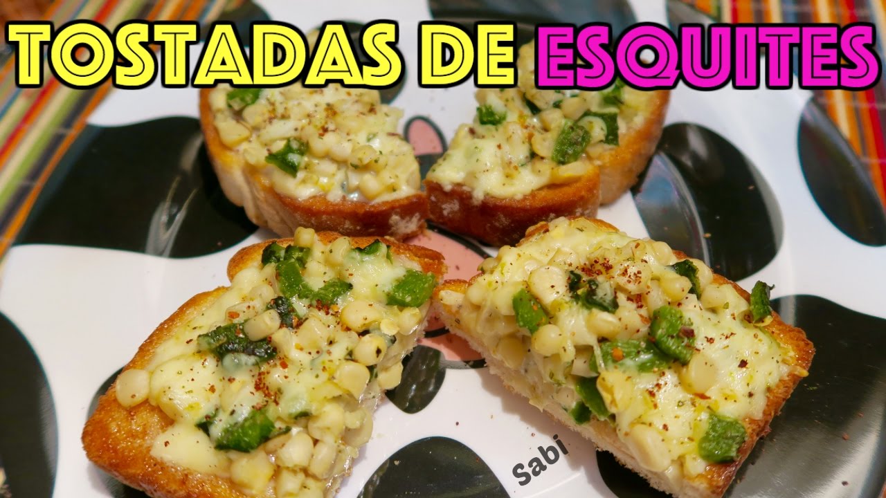 TOSTADAS DE ESQUITES. FÁCILES DE HACER - YouTube