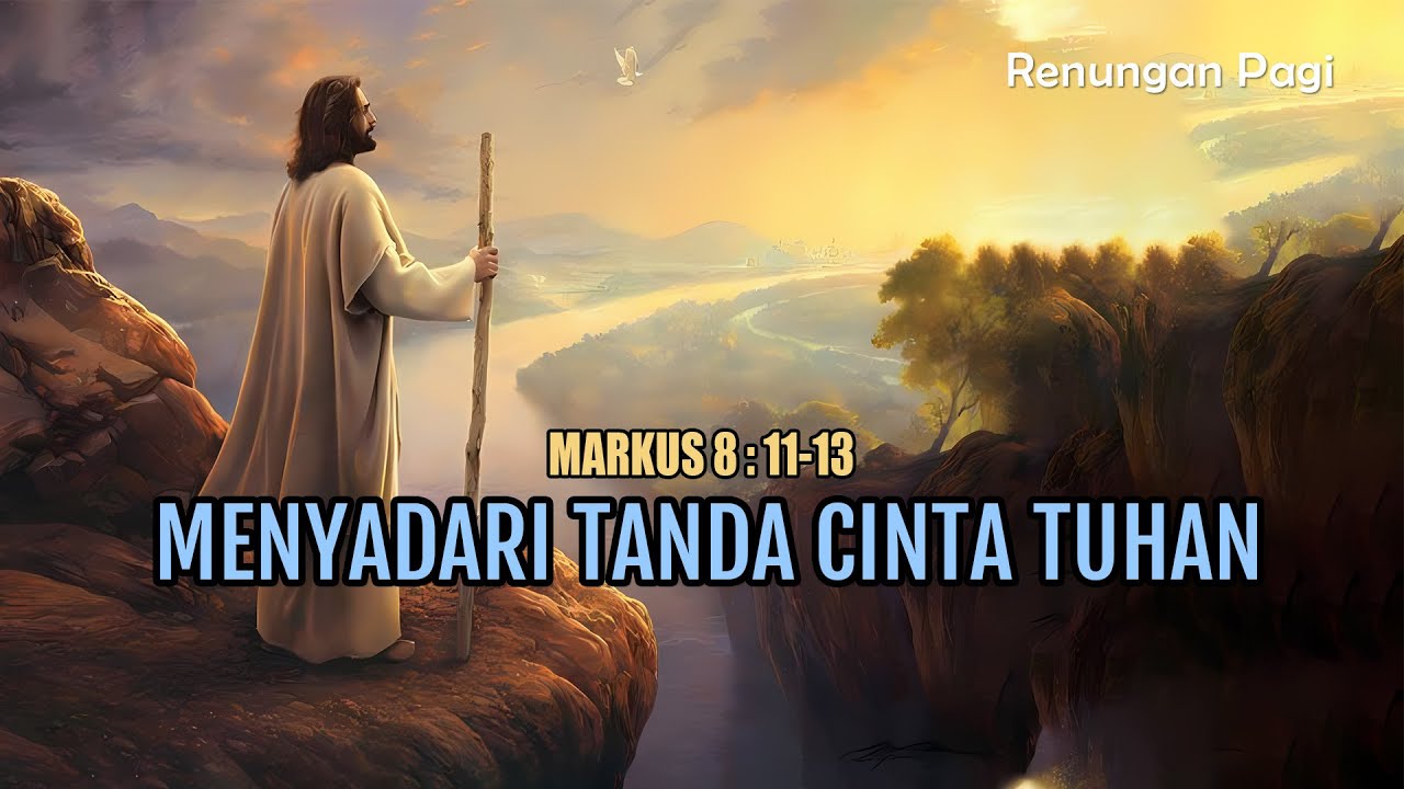 MENYADARI TANDA CINTA TUHAN - RENUNGAN PAGI - MARKUS 8 : 11 - 13 - YouTube