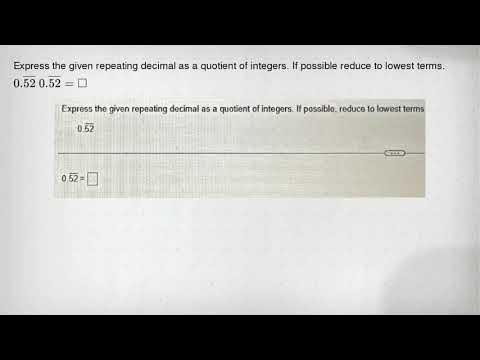 Express the given repeating decimal as a quotient of integers. If possible reduce to lowest ...