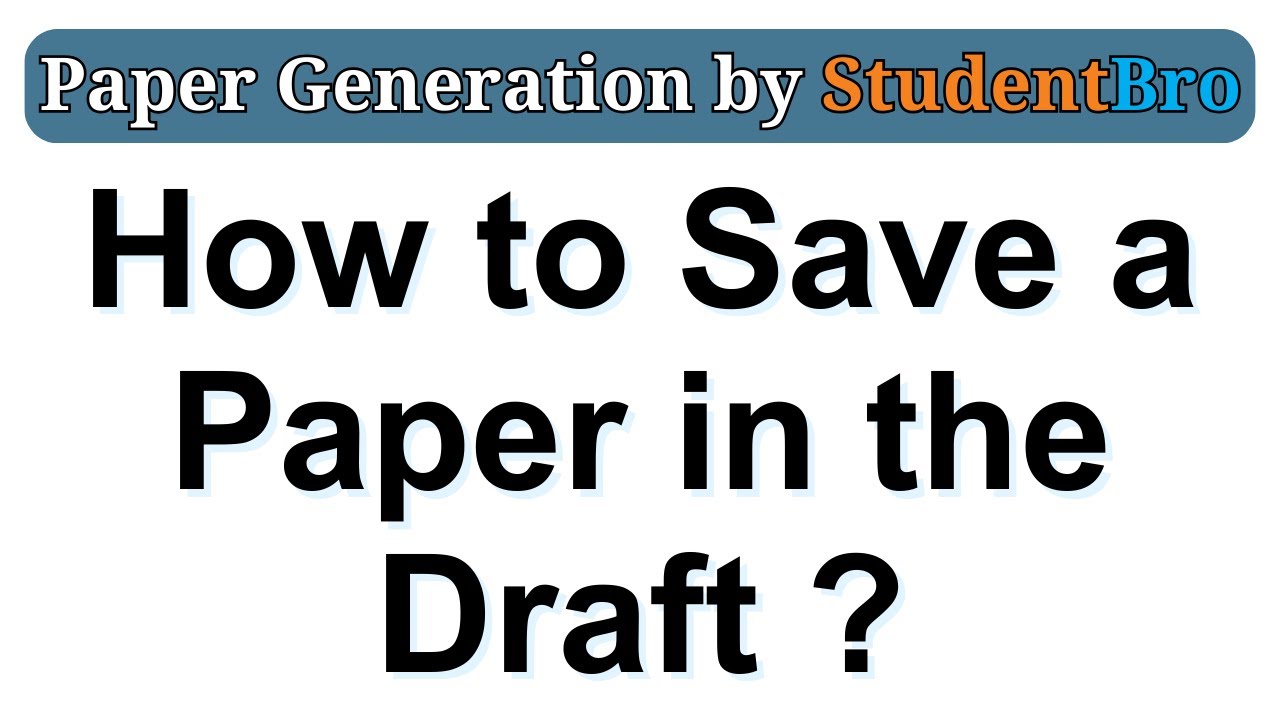 How to Save a Paper in the Draft ? | Paper Generation App | StudentBro ...