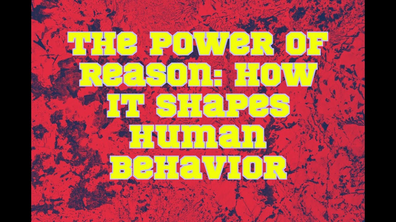 The Power of Reason: How It Shapes Human Behavior - YouTube
