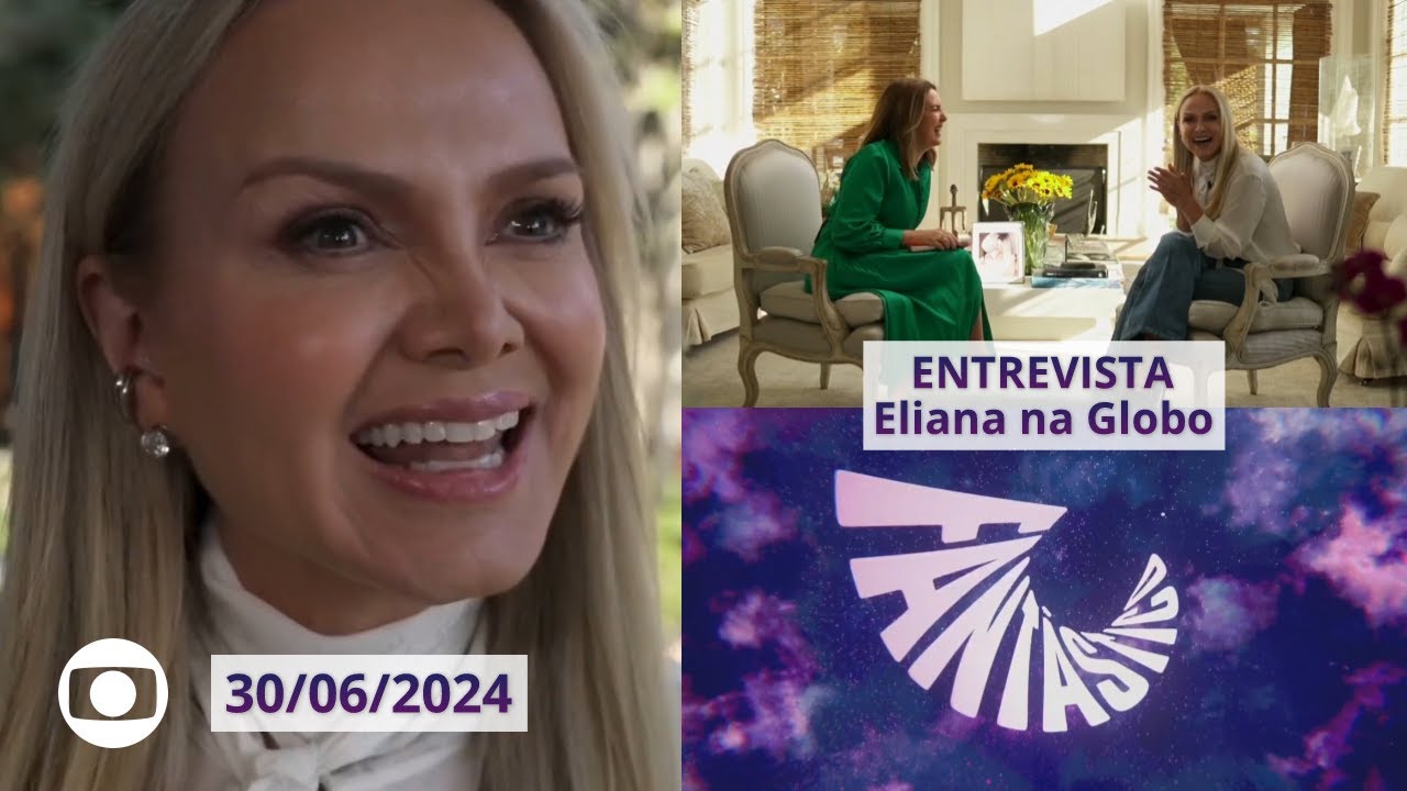 Chamada Fantástico - Entrevista com Eliana (30/06/24) - YouTube