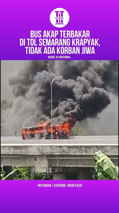 Bus AKAP Terbakar di Tol Semarang Krapyak, Tidak Ada Korban Jiwa - YouTube