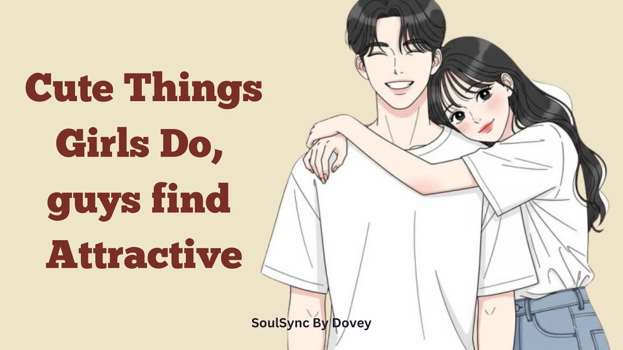 Cute Things Girls Do That Guys Secretly Find Attractive - YouTube