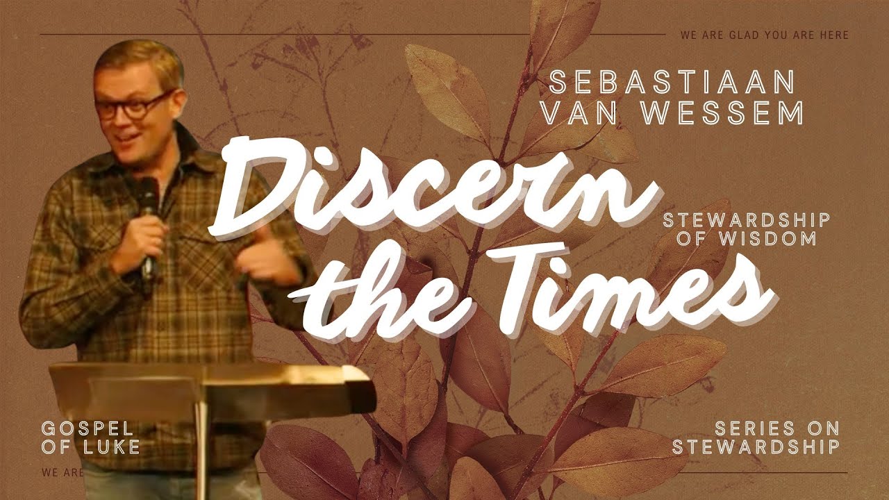 Stewardship of Wisdom - Discern the Times | Ps Sebastiaan van Wessem ...