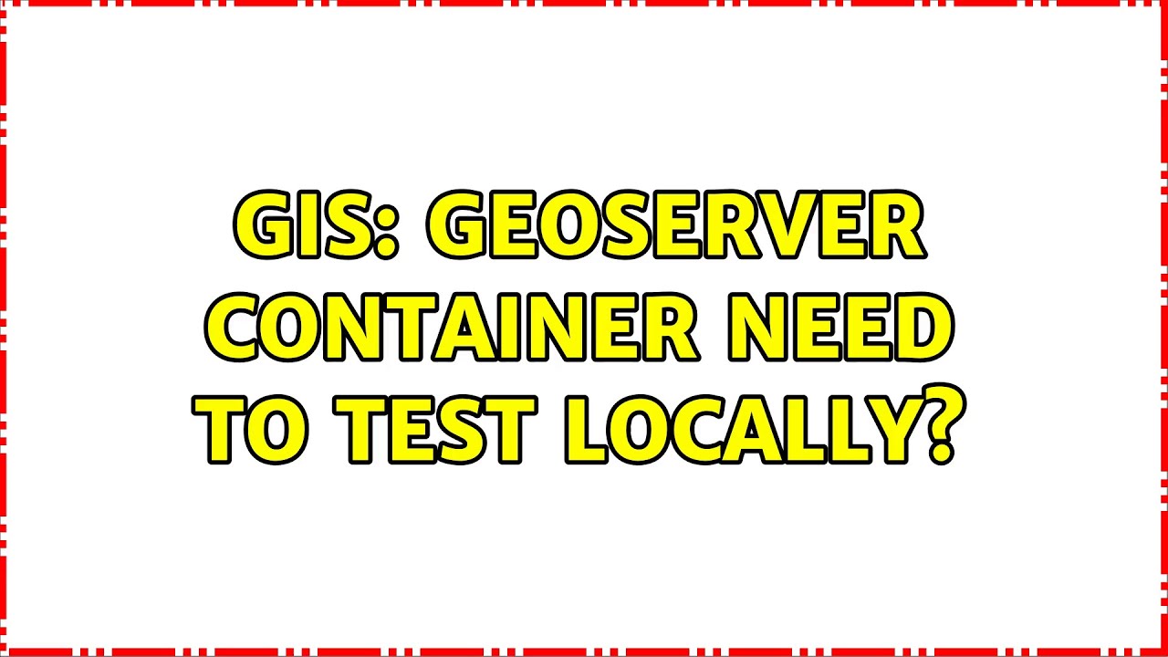 GIS: GeoServer container need to test locally? - YouTube