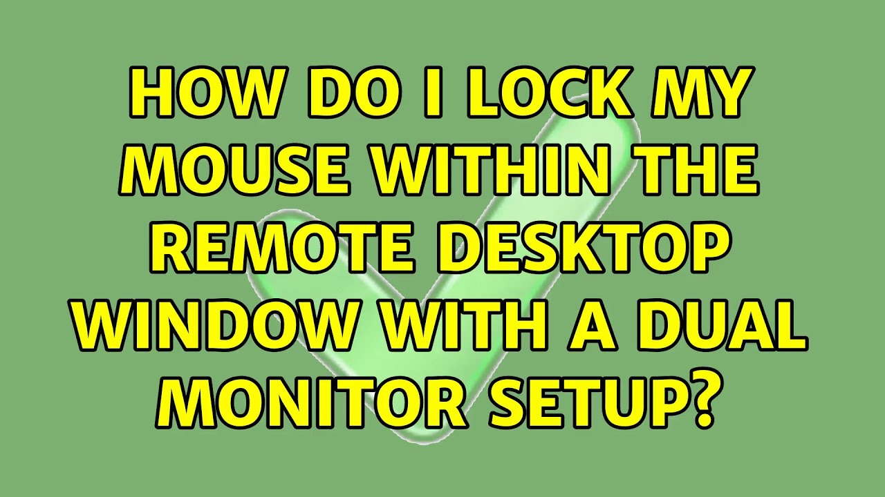 How Do I Lock My Mouse Within The Remote Desktop Window With A Dual how-do-i-lock-my-mouse-within-the-remote-desktop-window-with-a-dual