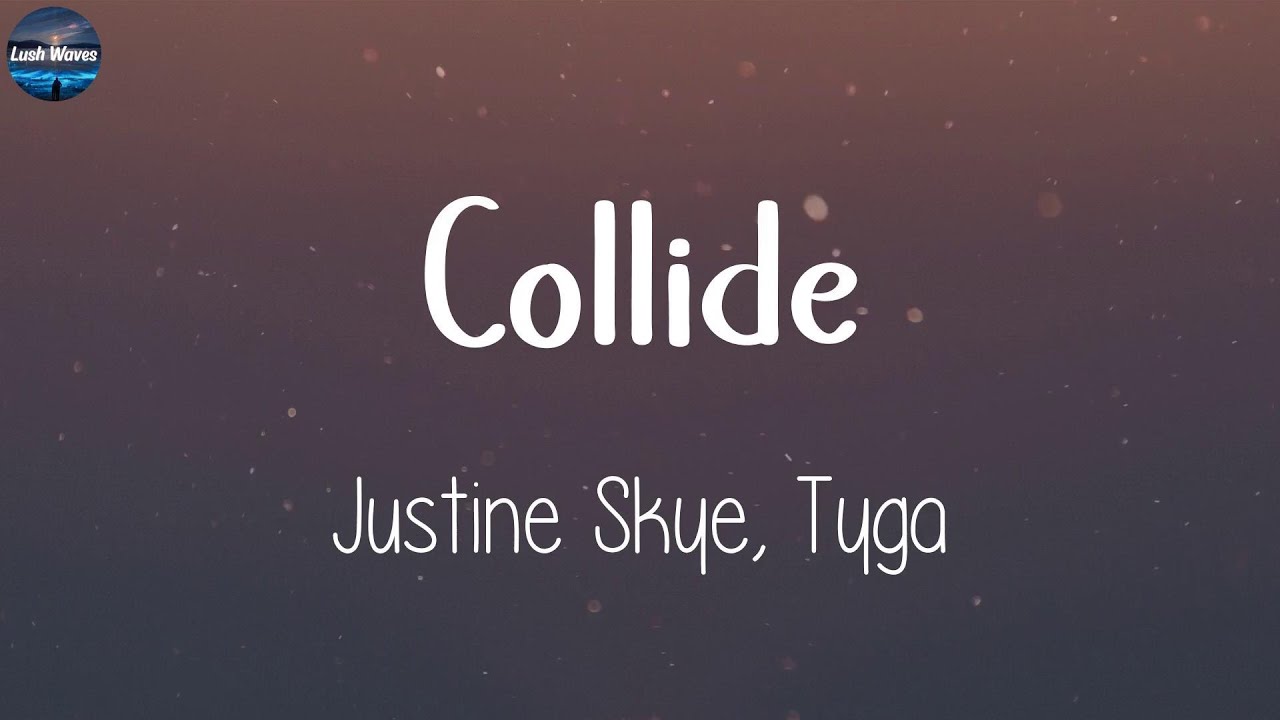 Collide - Justine Skye, Tyga (Lyrics) | Shawn Mendes, Ruth B., Sam ...