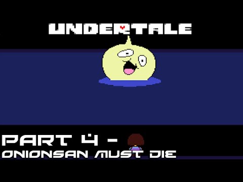 Undertale [Stream Part 4 - Onionsan Must Die] - YouTube