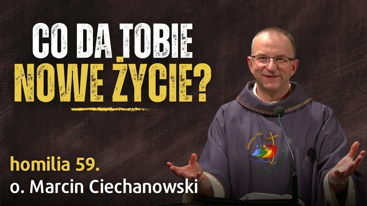 59. Co da Tobie NOWE ŻYCIE? Jak być ożywionym? | o. Marcin Ciechanowski ...