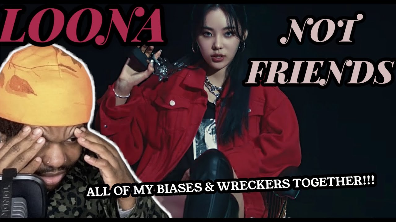 A LETHAL SUBUNIT | Loona - Not Friends MV (REACTION) - YouTube