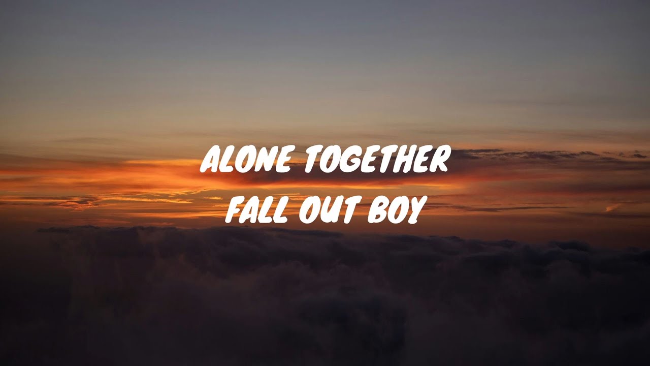 Alone Together - Fall Out Boy (Lyrics) 🎵 - YouTube