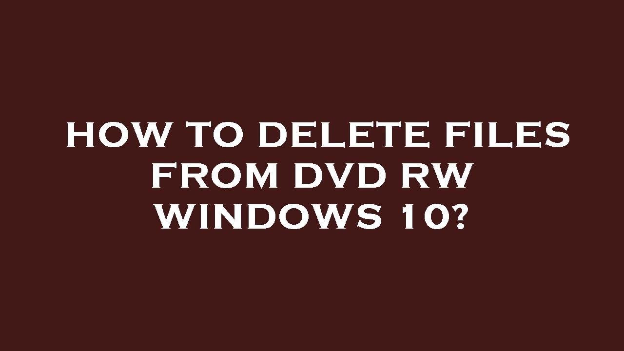 How to delete files from dvd rw windows 10? - YouTube