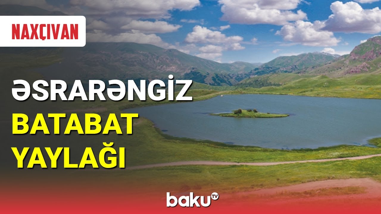 Naxçıvanın əsrarəngiz Batabat yaylağı - YouTube