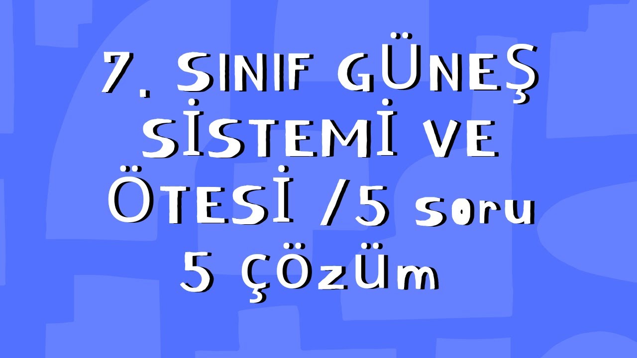 7. SINIF GÜNEŞ SİTEMİ VE ÖTESİ / 5 SORU 5 ÇÖZÜM - YouTube