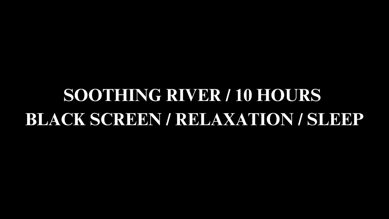 10 Hours of Black Screen with Relaxing River / Waterfall Sounds | Chill ...