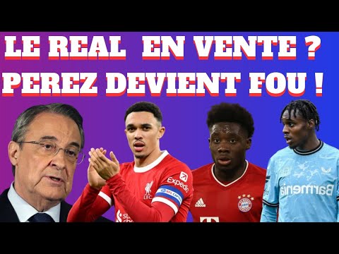 LE REAL MADRID EN VENTE ? FLORENTINO PEREZ DEVIENT FOU ! ET D'AUTRE ...