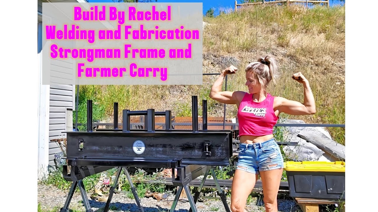Welding With Rachel - Fabrication of Strongman Farmer and Frame Carry # ...