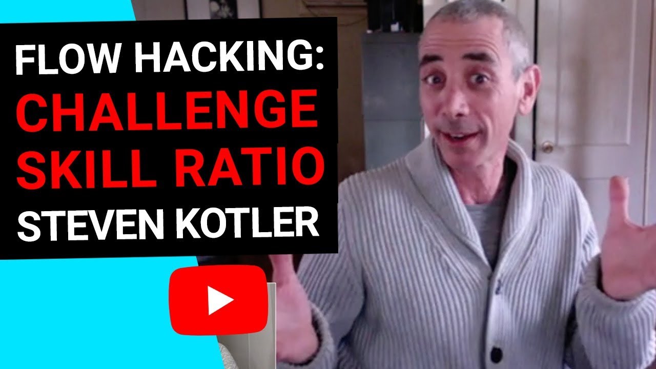 STEVEN KOTLER - Flow Challenge-Skill Ratio - How to find your sweet ...