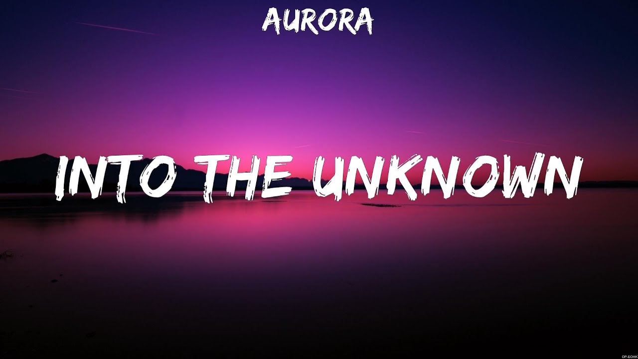 AURORA - Into the Unknown (Lyrics) - YouTube
