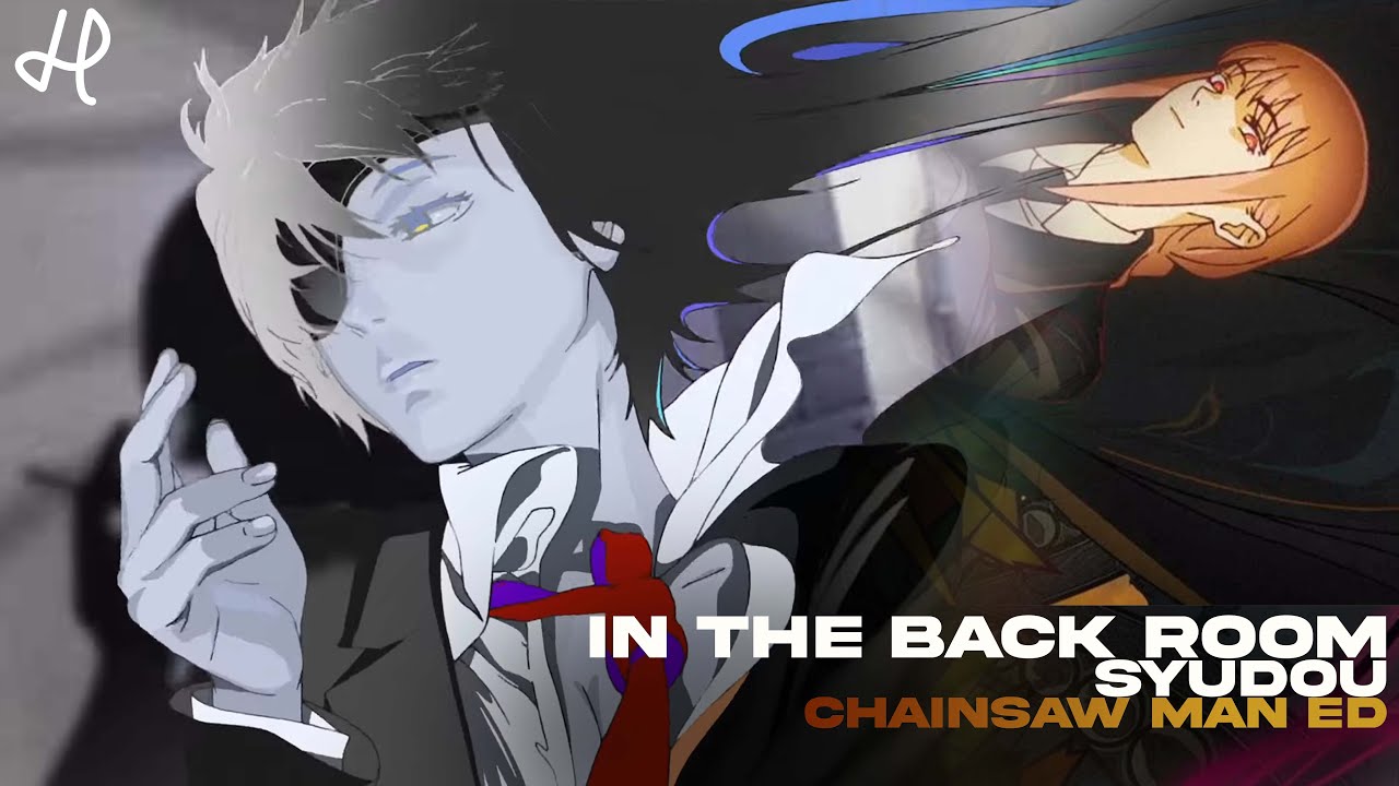 like the backroom 동경에 출구는 없어 : syudou - In the Back Room | 체인소맨 5화 ED ...