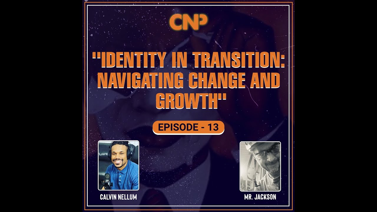 CNP#13: Identity in Transition: Navigating Change and Growth." ( Feat ...