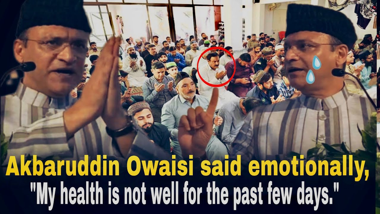 Akbaruddin Owaisi said emotionally, "My health is not well for the past ...