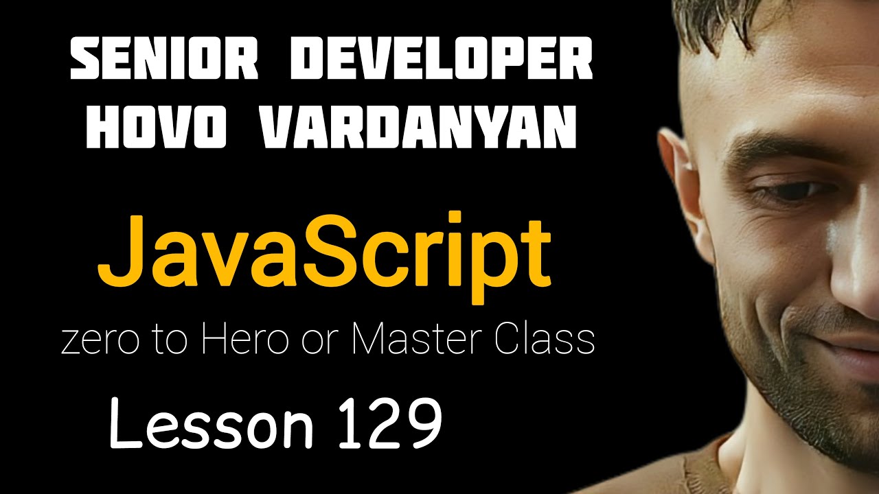 Hovo Vardanyan JavaScript zero to Hero or Master Class | Lesson 129 ...