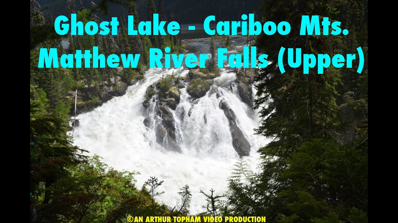 Ghost Lake - Cariboo Mts. Matthew River Falls (Upper) - YouTube