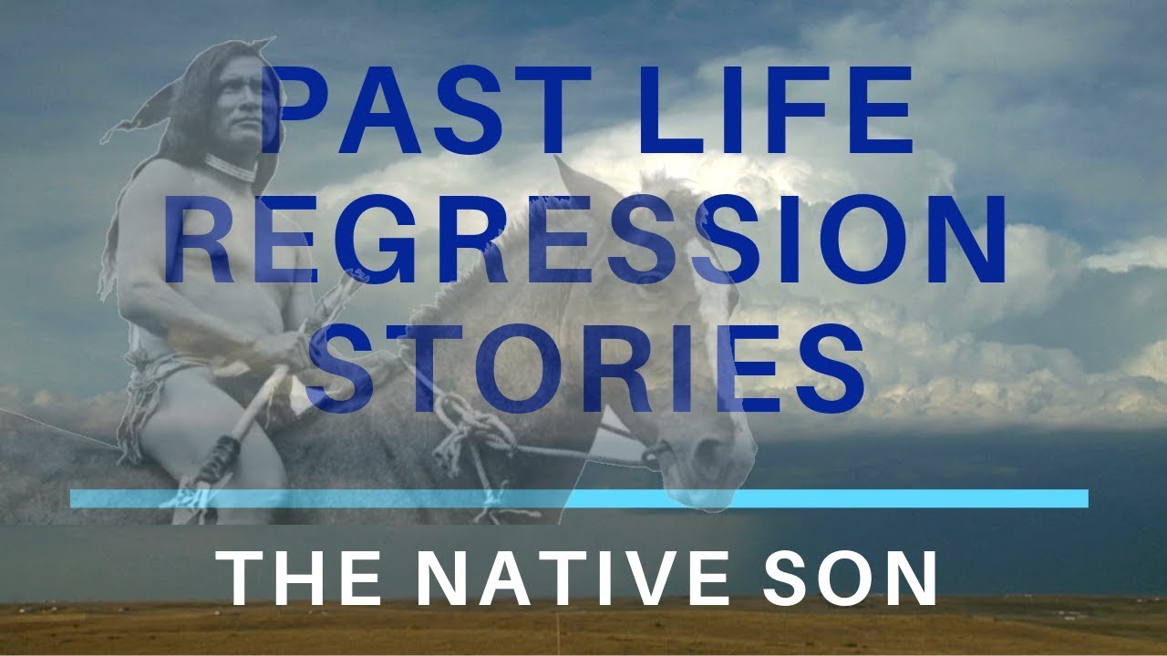 Past Life Regression Stories - The Native Son - Real PLR Story - YouTube