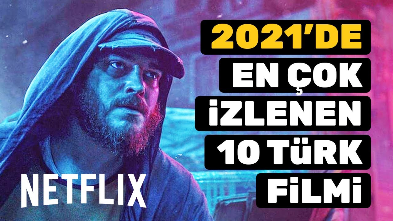 2021'de Netflix'te En Çok İzlenen 10 Türk Filmi (Fragmanlarıyla İzle ...