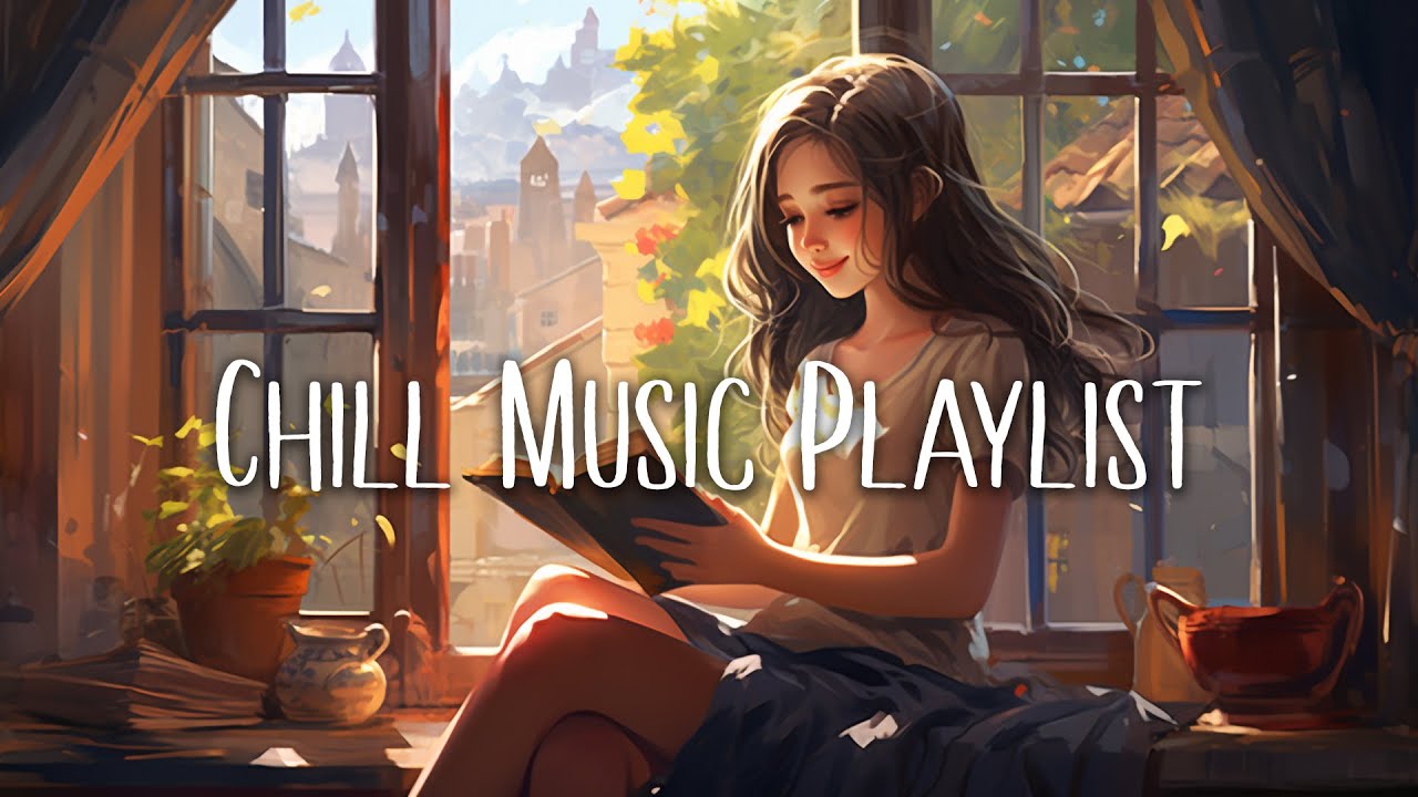 Chill Out Music 🍀 Chill songs to make you feel so good ~ Songs with ...
