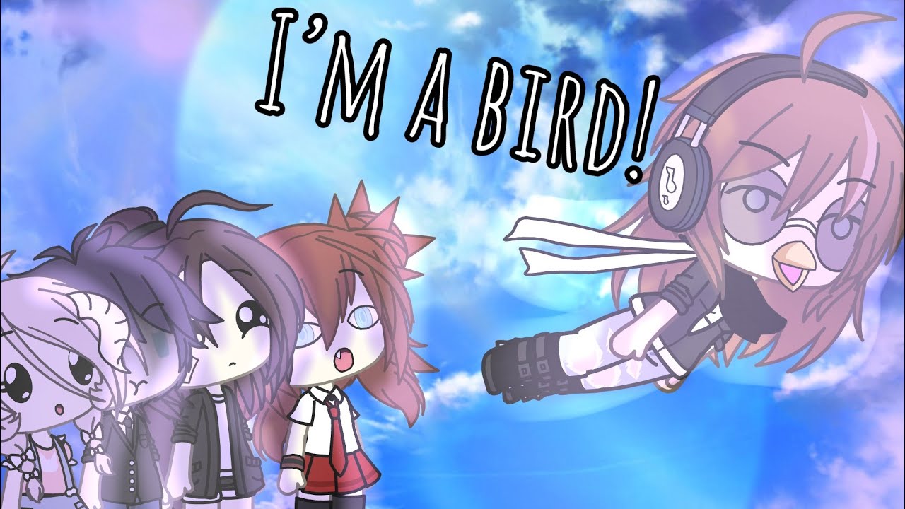I’m A Bird || Meme || Gacha Life - YouTube