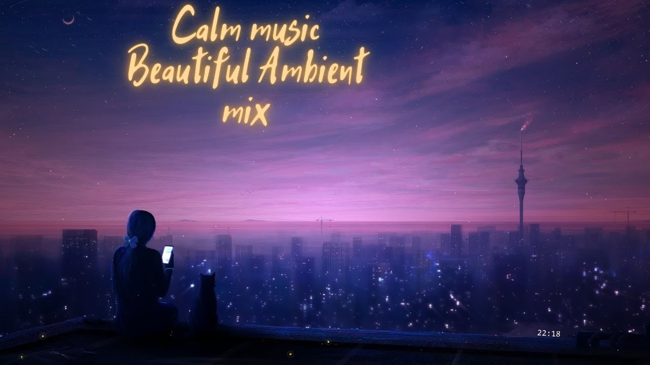 Beautiful Ambient mix|Calm music| Relaxing - YouTube