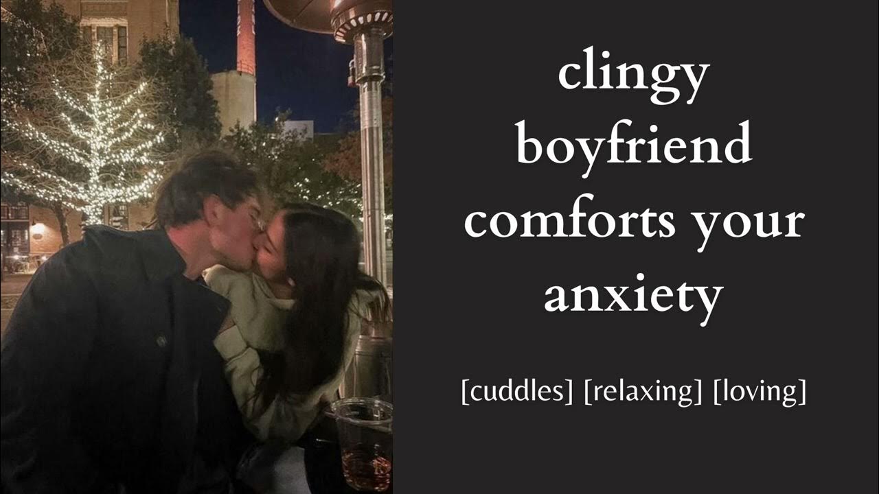 clingy boyfriend comforts your anxiety - asmr roleplay - YouTube