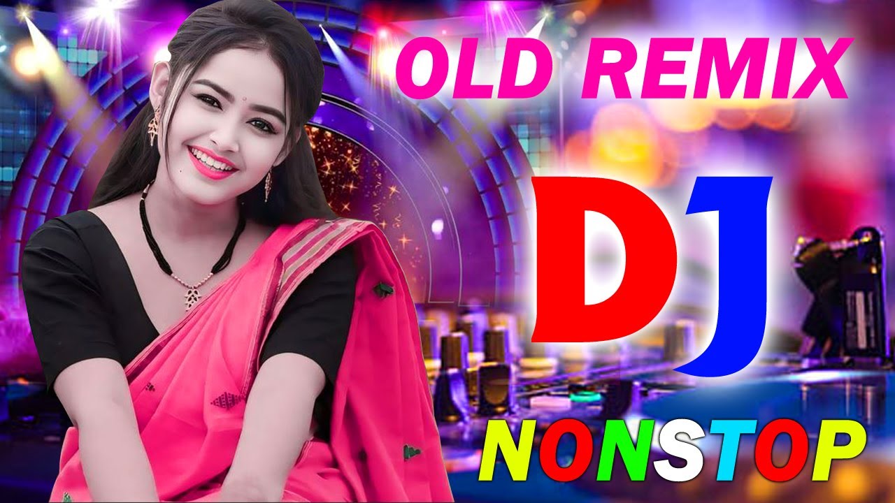 Dj Songs Remix Dj Song Hindi Dj Remix Song Nonstiop Dj Song Old Dj ...