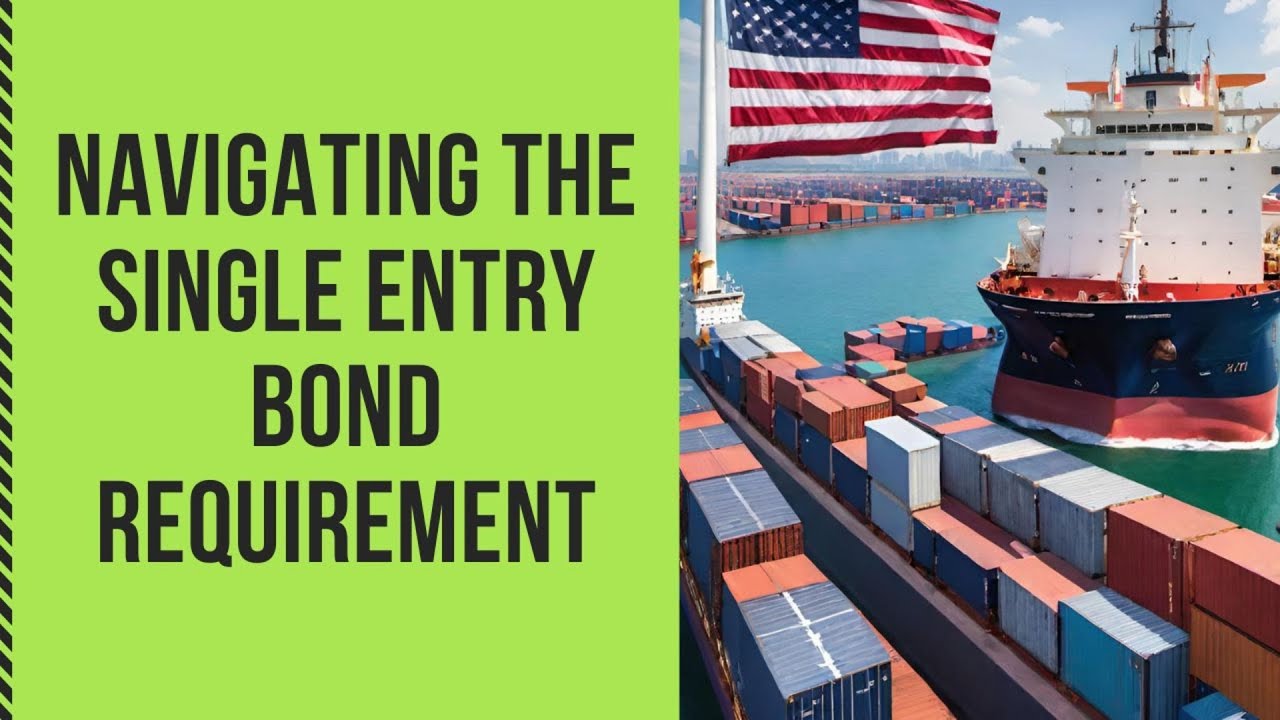Importing Goods into the U.S.: Navigating the Single Entry Bond ...