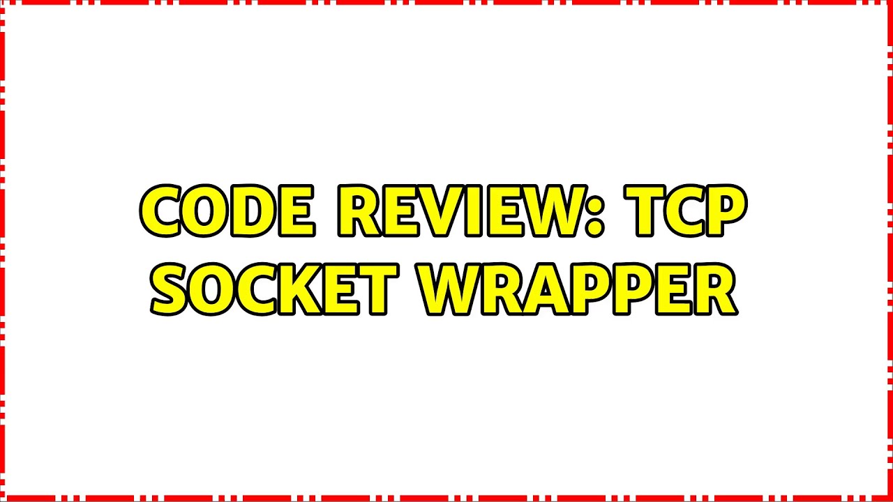 Code Review Tcp Socket Wrapper Youtube