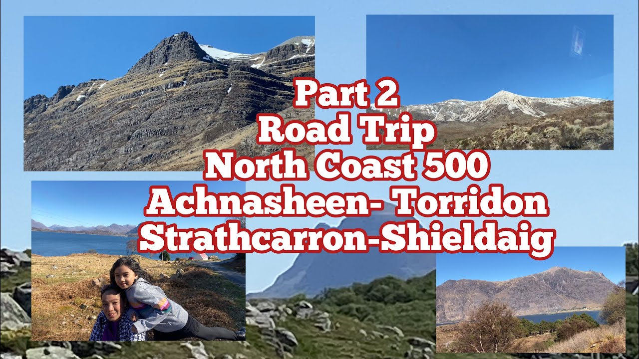 ROAD TRIP NORTH COAST 500 PART 2 / ACHNASHEEN-TORRIDON/ STRATHCARRON ...