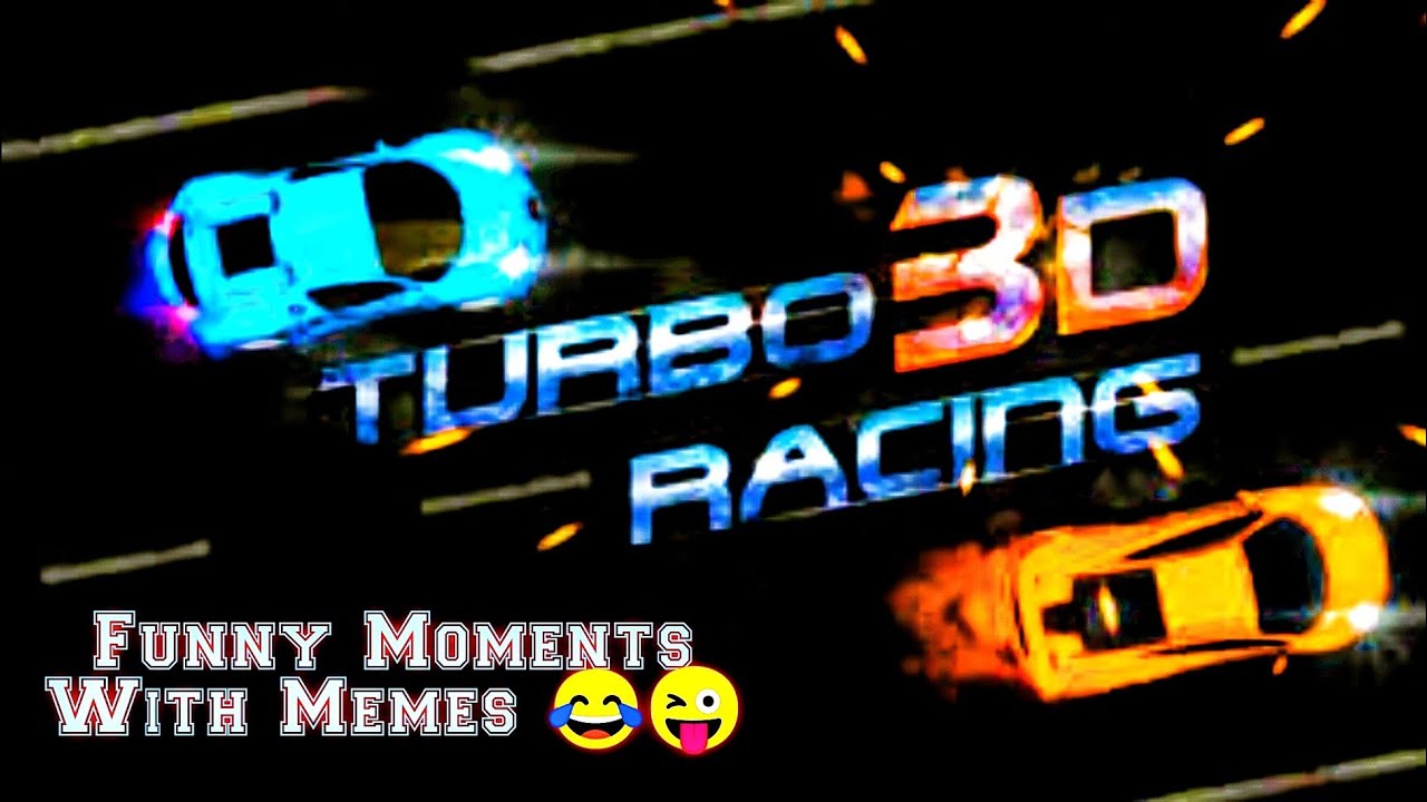 Turbo Driving Racing 3D With Memes 😁😂😜 / Funny Moments Car Games With ...