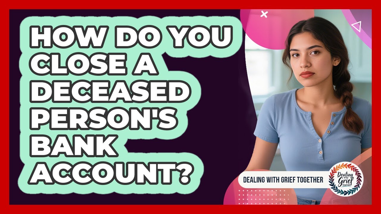 How Do You Close A Deceased Person's Bank Account? - YouTube