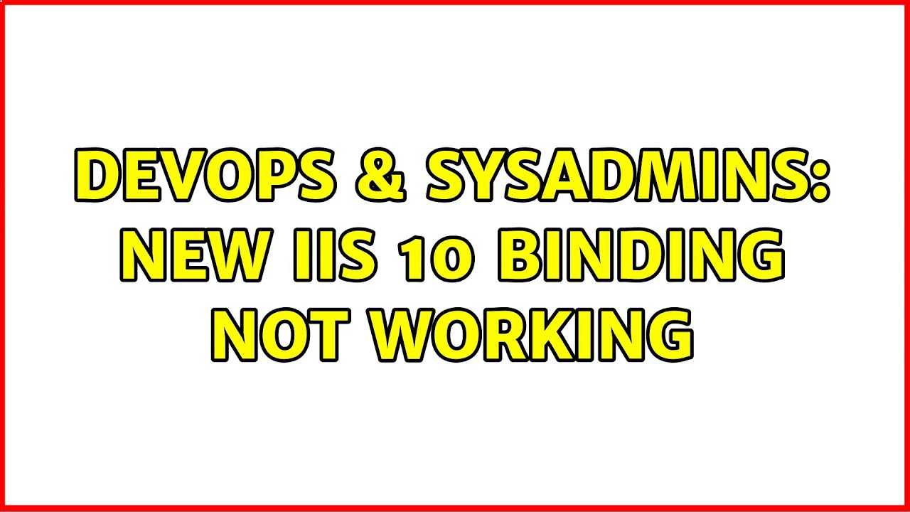 Devops And Sysadmins New Iis 10 Binding Not Working Youtube