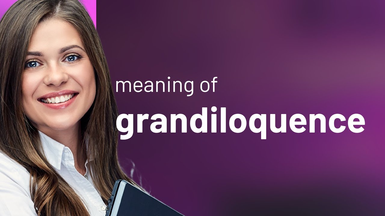 Grandiloquence • GRANDILOQUENCE definition - YouTube