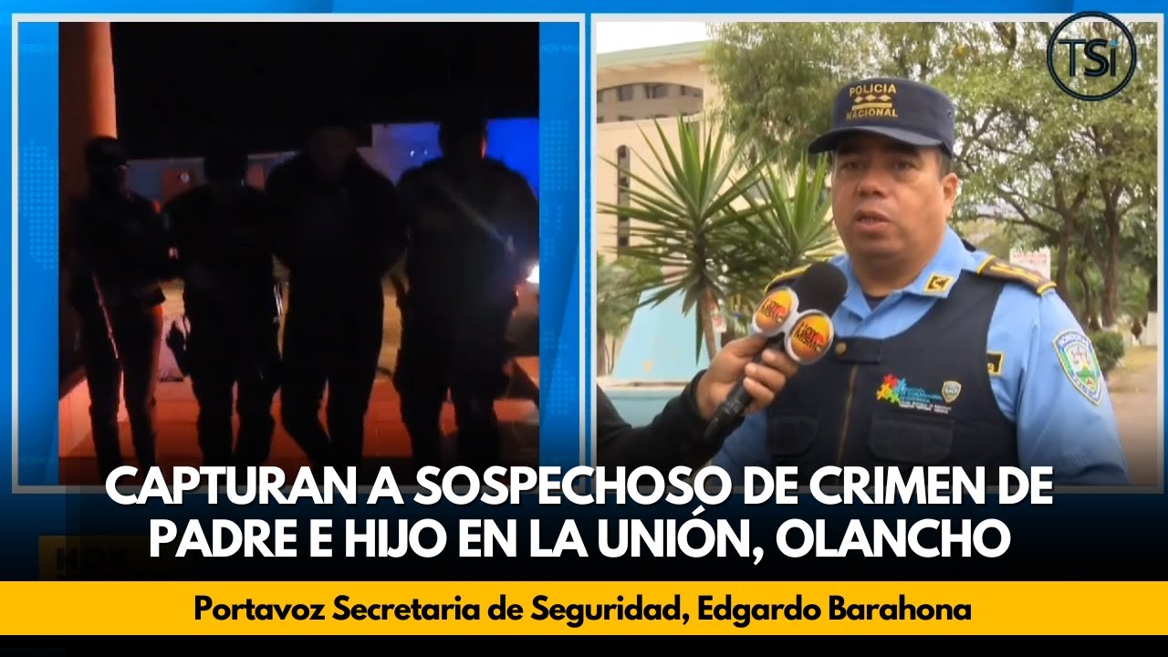 Capturan A Sospechoso De Crimen De Padre E Hijo En La Unión Olancho Youtube