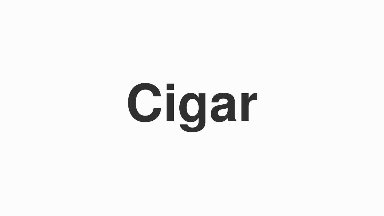 How to Pronounce "Cigar" - YouTube