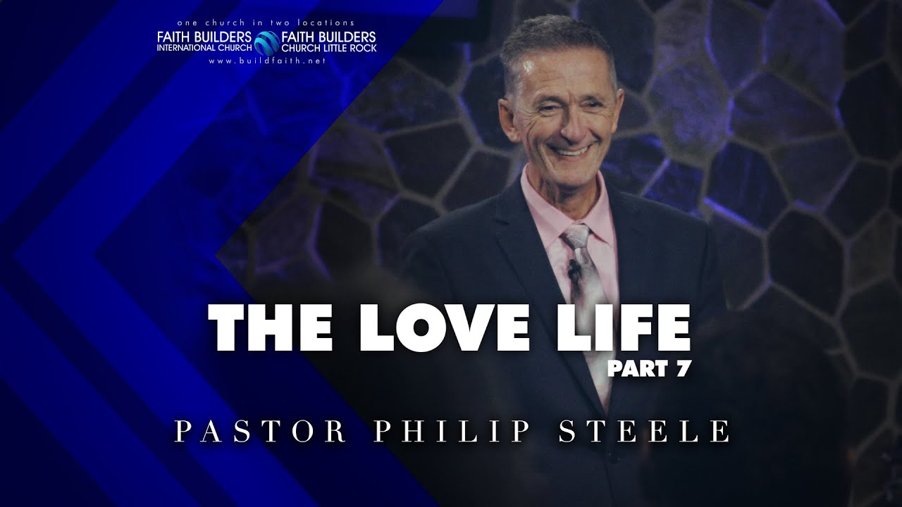 Pastor Philip Steele | The Love Life 7 - YouTube