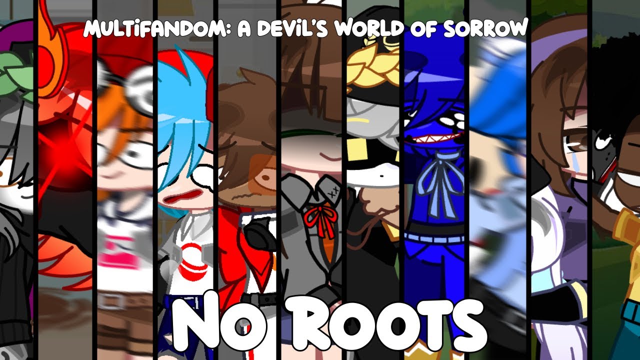 No Roots // Meme // Multifandom: A Devil’s World of Sorrow - YouTube